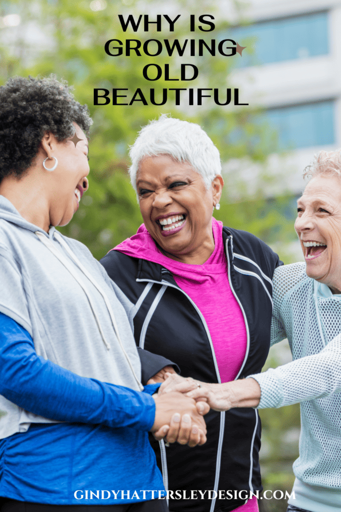 Why is Growing Old Beautiful? - Cindy Hattersley Design